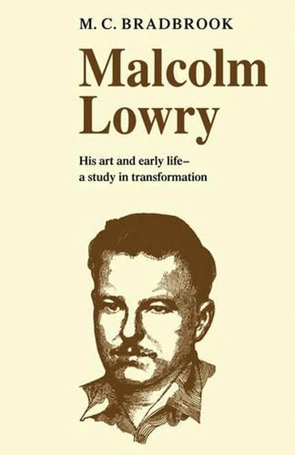 MALCOLM LOWRY: HIS Art and Early Life: A Study in Transformation by M.C ...
