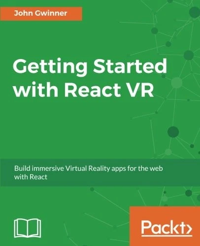 GETTING STARTED WITH REACT VR: BUILD IMMERSIVE VIRTUAL By John Gwinner ...