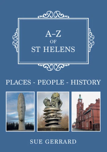 A-Z OF ST Helens: Places-People-History by Gerrard, Sue EUR 25,74 ...