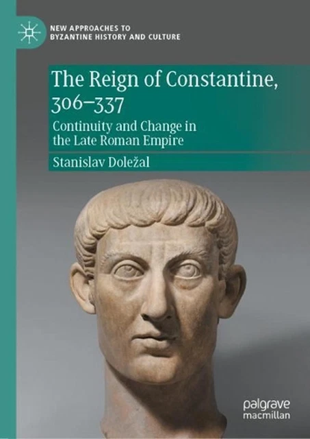 THE REIGN OF Constantine, 306337: Continuity and Change in the Late ...