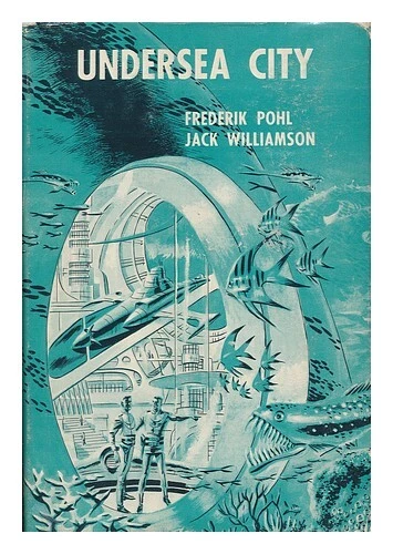 POHL, FREDERIK UNDERSEA City, by Frederik Pohl and Jack Williamson 1958 ...