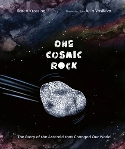 KAREN KROSSING ONE Cosmic Rock: The Story of the Asteroid that Changed ...