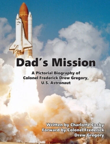 DAD'S MISSION: A Pictorial Biography of Colonel Frederick Drew Gregory ...