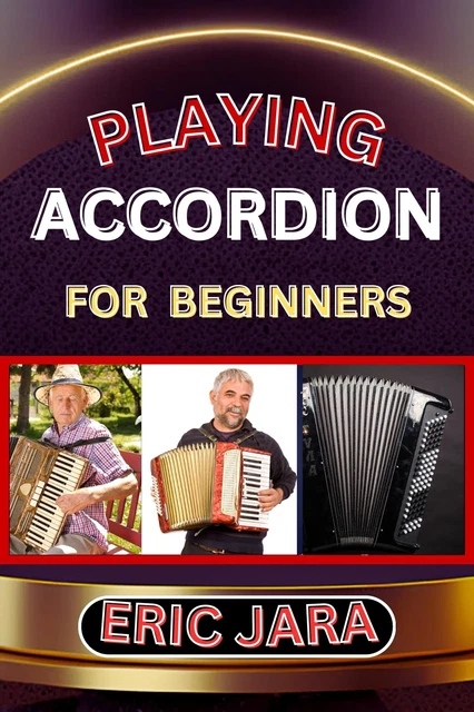 ERIC JARA PLAYING ACCORDION BEGINNERS: Complete Procedural Melody Guide ...