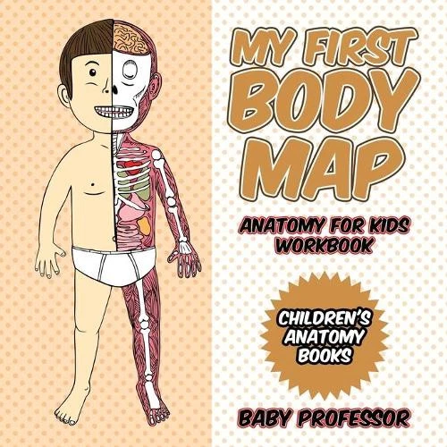 BABY PROFESSOR MY First Body Map - Anatomy for Kids Workbook Children's ...