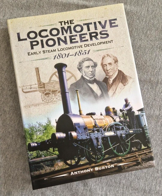 THE LOCOMOTIVE PIONEERS: Early Steam Locomotive Development 1801 - 1851 ...