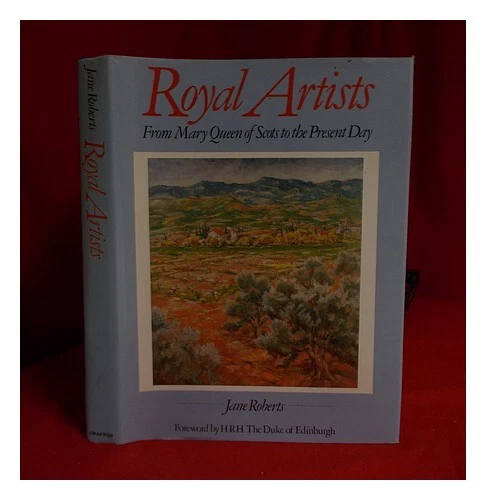 ROBERTS, JANE (1949-) Royal artists: from Mary Queen of Scots to the ...