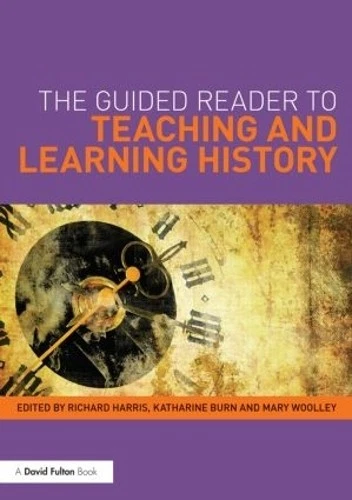 RICHARD HARRIS THE Guided Reader to Teaching and Learning History ...