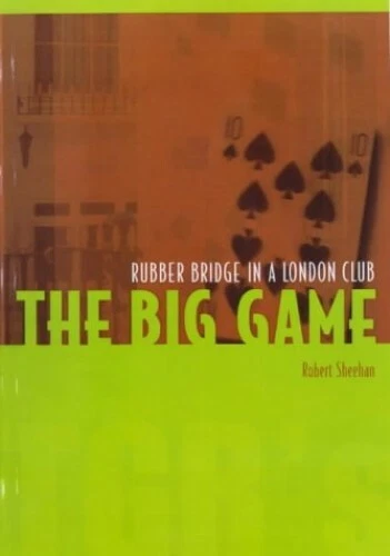 THE BIG GAME: Rubber Bridge in a London Club by Sheehan, Robert ...