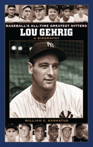 LOU GEHRIG: A Biography (Baseball's All-Time Greatest Hitters ...