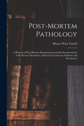 POST-MORTEM PATHOLOGY: A Manual of Post-Mortem Examinations and the £22 ...