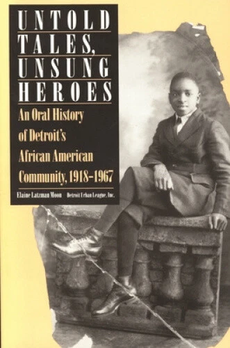 UNTOLD TALES, UNSUNG Heroes: Oral History of Detroit's African-American ...