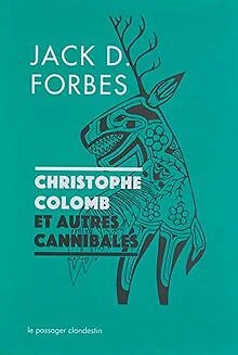 CHRISTOPHE COLOMB ET autres cannibales de Jack-D Forbes | Livre | état ...