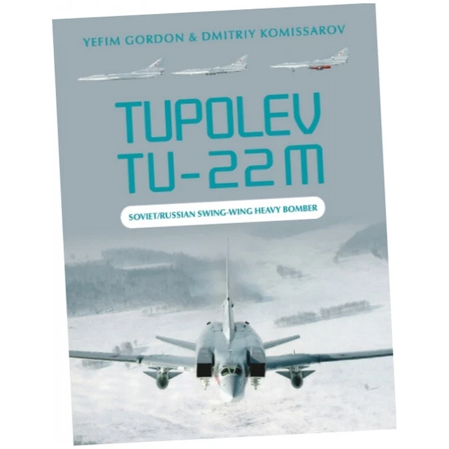 TUPOLEV TU-22M: SOVIET/RUSSIAN Swing-Wing Heavy Bomber - Yefim Gordon ...