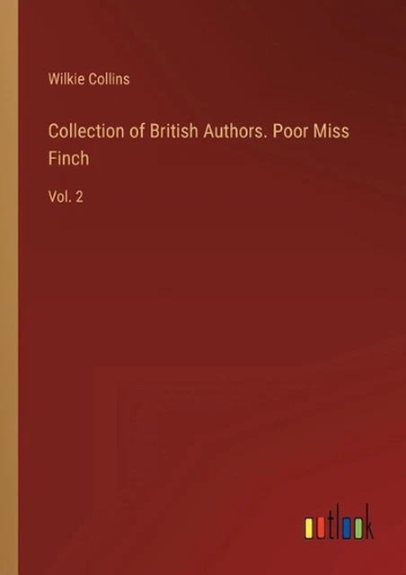 COLLECTION OF BRITISH Authors. Poor Miss Finch : Vol. 2 par Wilkie ...