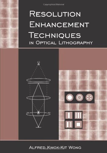 RESOLUTION ENHANCEMENT TECHNIQUES IN OPTICAL LITHOGRAPHY By Alfred Kwok ...