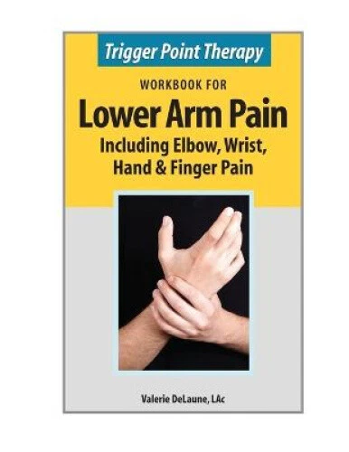 TRIGGER POINT THERAPY Workbook for Lower Arm Pain: including Elbow ...