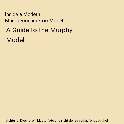 INSIDE A MODERN Macroeconometric Model: A Guide to the Murphy Model ...