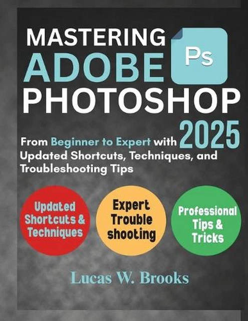 MASTERING ADOBE PHOTOSHOP 2025: From Beginner to Expert with Updated Shortcuts, £30.48 - PicClick UK