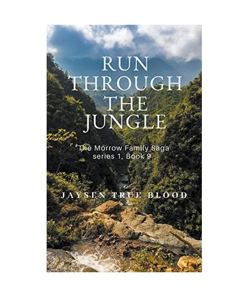 RUN THROUGH THE Jungle: The Morrow Family Saga Series 1, Book 9, Jaysen ...