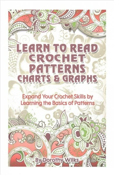 LEARN TO READ Crochet Patterns, Charts, and Graphs : Expand Your ...