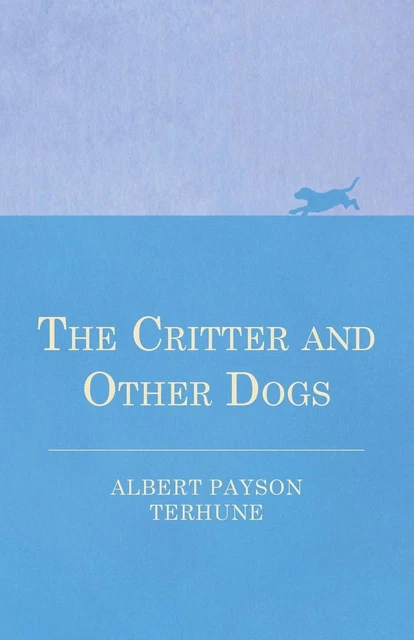 ALBERT PAYSON TERHUNE The Critter and Other Dogs (Poche) EUR 36,22 ...