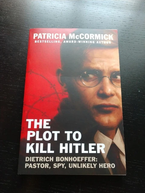 THE PLOT TO Kill Hitler: Dietrich Bonhoeffer: Pastor, Spy, Unlikely ...