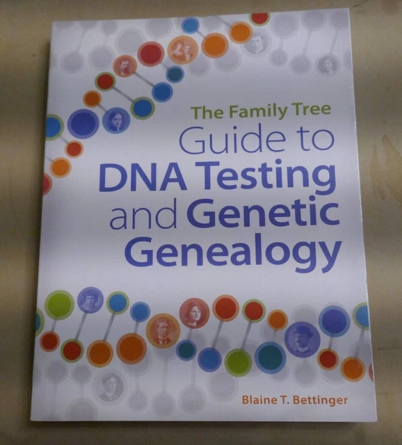 THE FAMILY TREE Guide to DNA Testing and Genetic Genealogy. Blaine T ...