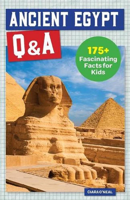 ANCIENT EGYPT Q&A: 175+ Fascinating Facts for Kids by Ciara O'Neal ...