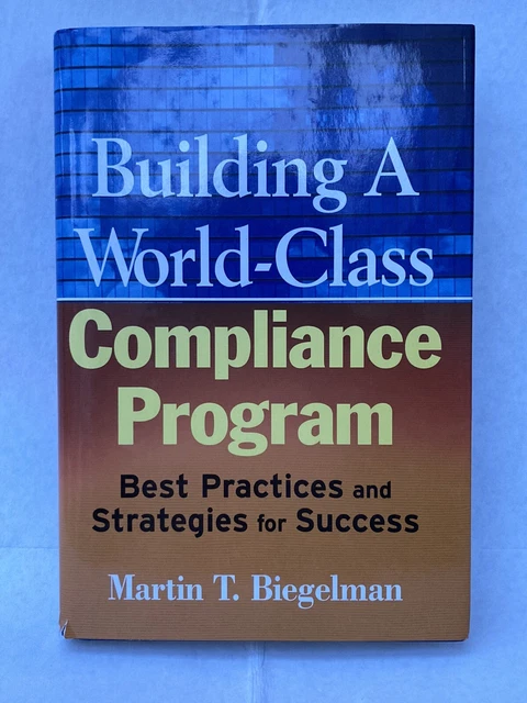 BUILDING A WORLD-CLASS Compliance Program: Best Practices and Strategies for Suc £24.99 ...