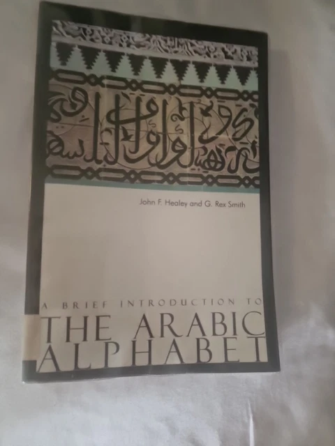 A BRIEF INTRODUCTION to th Arabic Alphabet John Healey Rex Smith 2009 ...