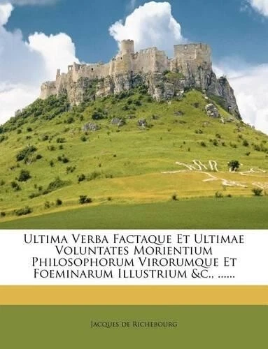 JACQUES DE RICH Ultima Verba Factaque Et Ultimae Voluntates Morientium ...