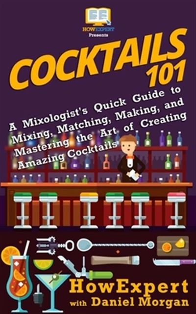COCKTAILS 101: A Mixologist's Quick Guide to Mixing, Matching, Making, and Ma... EUR 32,91 ...