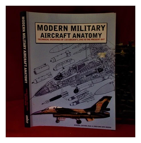 EDEN, PAUL; MOENG, SOPH Modern military aircraft anatomy: Technical ...