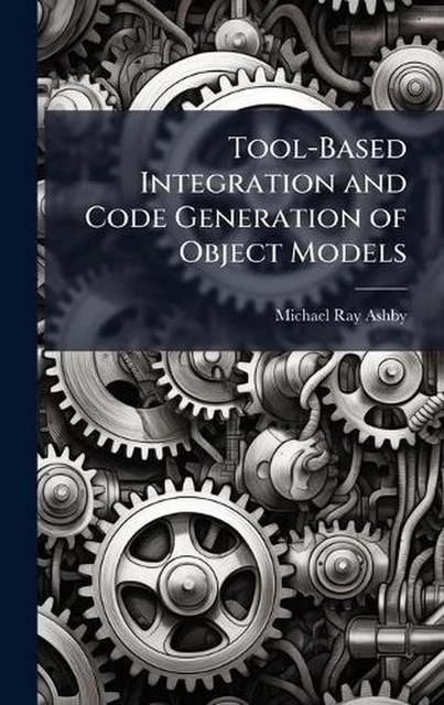 TOOL-BASED INTEGRATION AND Code Generation of Object Models by Ashby ...
