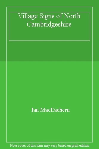VILLAGE SIGNS OF North Cambridgeshire By Ian MacEachern £6.19 - PicClick UK