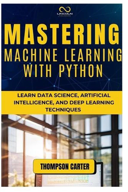 MASTERING MACHINE LEARNING with Python: Learn Data Science, Artificial Intellige £26.86 ...