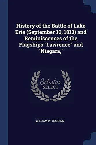 HISTORY OF THE Battle of Lake Erie September 10 1813 and Remin £18.00 ...