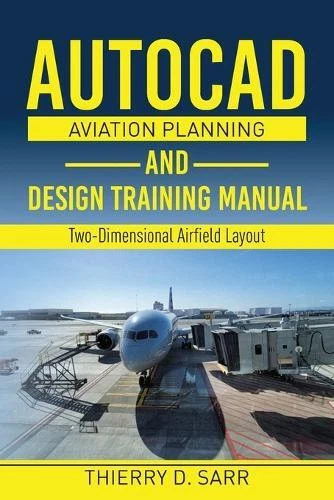 THIERRY D SARR AutoCAD Aviation Planning and Design Training Manual ...
