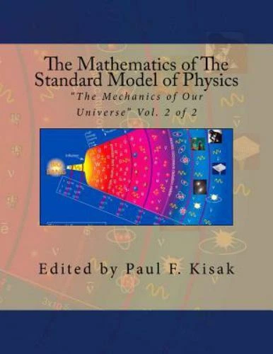 MATHEMATICS OF THE Standard Model of Physics : The Mechanics of Our ...