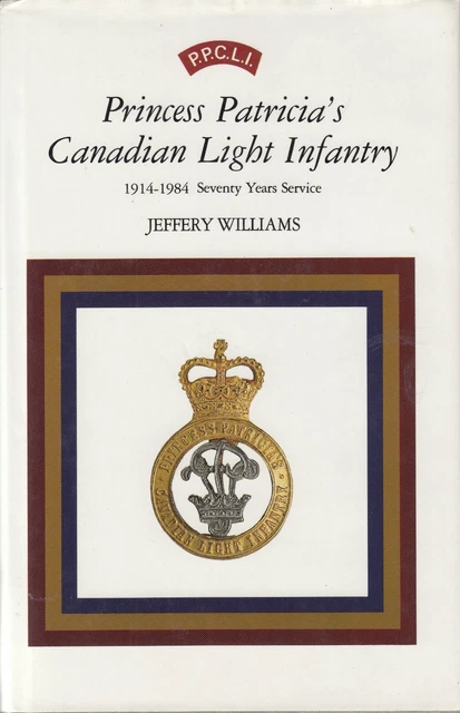 PRINCESS PATRICIA'S CANADIAN Light Infantry: 1914-1984 by Jeffrey ...