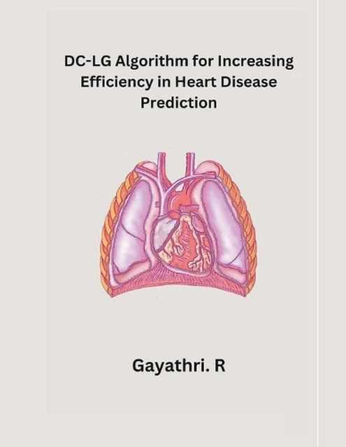 DC-LG ALGORITHM FOR Increasing Efficiency in Heart Disease Prediction ...