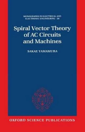SPIRAL VECTOR THEORY of AC Circuits and Machines (Monographs in ...