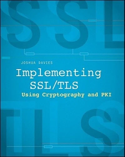 IMPLEMENTING SSL / TLS Using Cryptography and PKI by Davies, Joshua ... IMPLEMENTING SSL / TLS Using Cryptography and PKI by Davies, Joshua ...