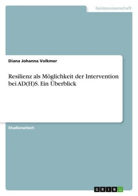 RESILIENZ ALS MÖGLICHKEIT der Intervention bei AD(H)S. Ein Überblick ...
