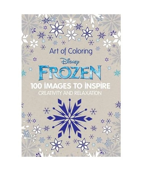 ART OF COLORING: Disney Frozen: 100 Images to Inspire Creativity and ...