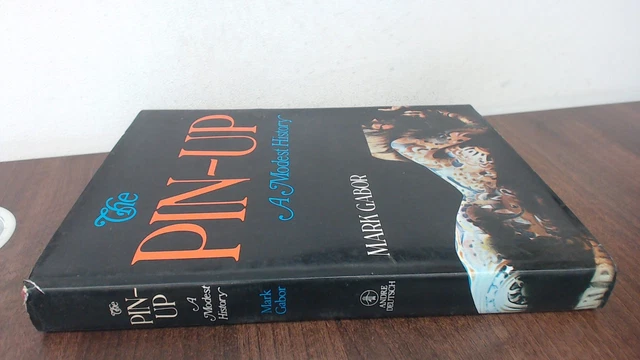 THE PIN-UP: A Modest History, Gabor, Mark, Andre Deutsch, 1972, H £15. ...