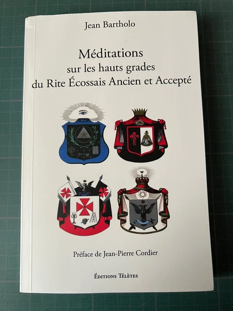 J. BARTHOLO MÉDITATIONS sur les Hauts Grades du REAA. Franc-Maçonnerie ...