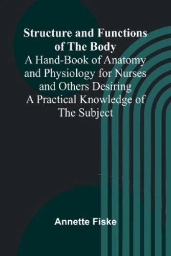 ANNETTE FISKE STRUCTURE and Functions of the Body;A Hand-Book of ...