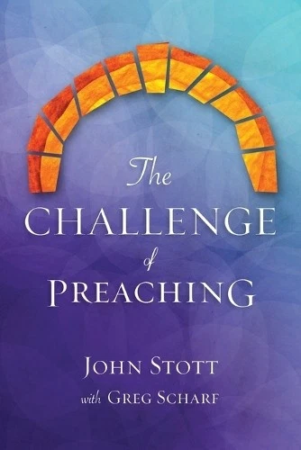 JOHN R. W. Stott Greg Scharf The Challenge of Preaching (Paperback) $30 ...